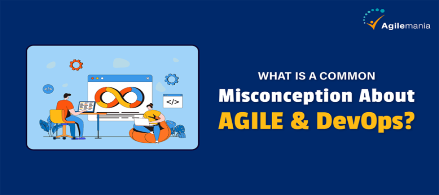 What Is a Common Misconception About Agile and DevOps? - Agilemaina