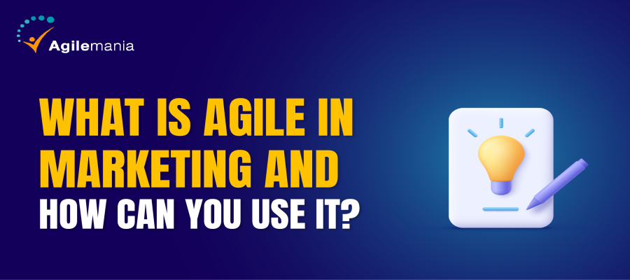What is Agile in Marketing and How Can You Use It? - Agilemania